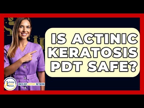 Is Actinic Keratosis PDT Safe? - Oncology Support Network