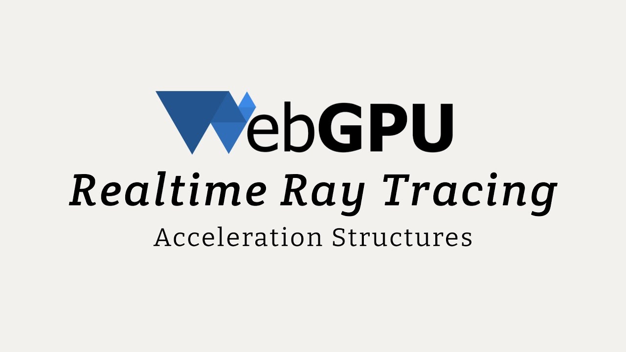 WebGPU Realtime Raytracing: Acceleration Structures