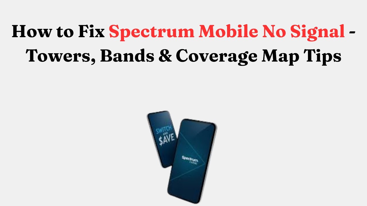 How to Fix Spectrum Mobile No Signal - Towers, Bands & Coverage Map Tips