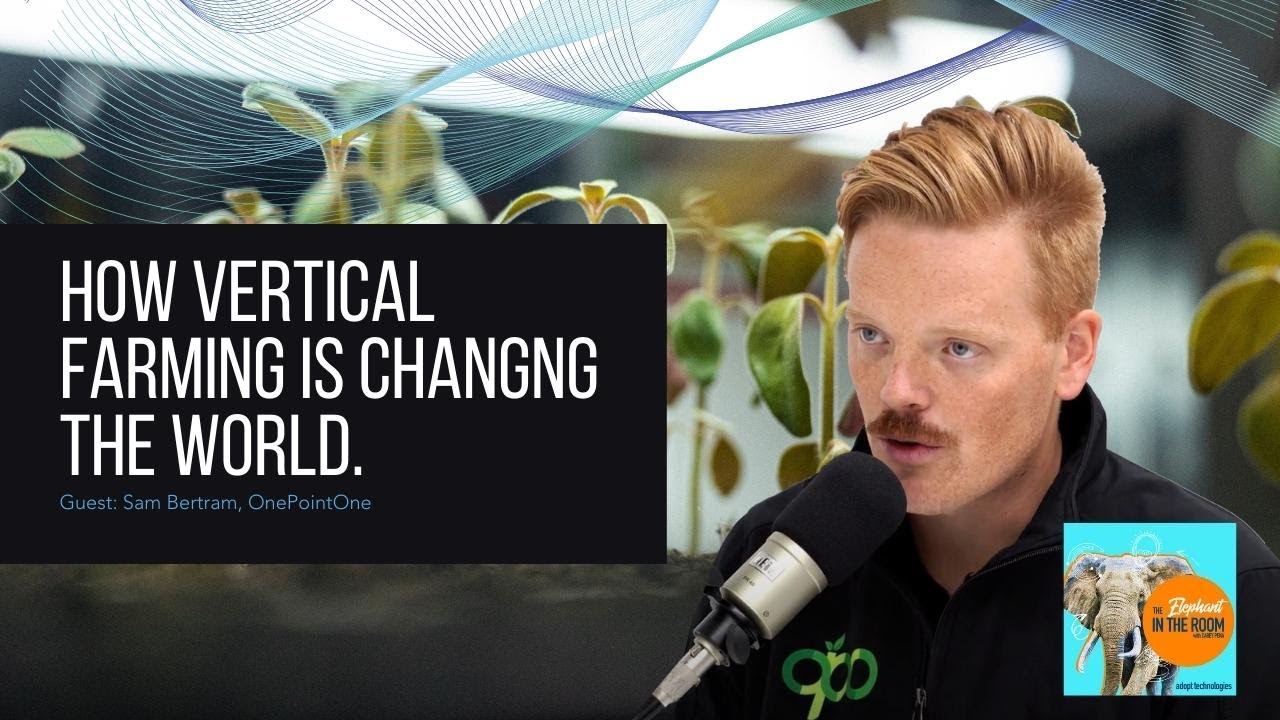 OnePointOne's Sam Bertram on How Vertical Farming Is Revolutionizing Global Food Production