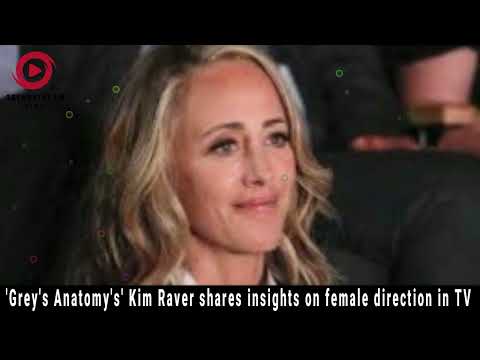 Kim Raver on Female Direction in TV: Insights from 'Grey's Anatomy'