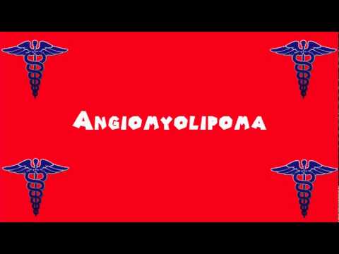 Pronounce Medical Words ― Angiomyolipoma