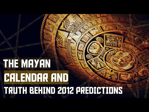 The Mayan Calendar and the truth behind 2012 predictions ||