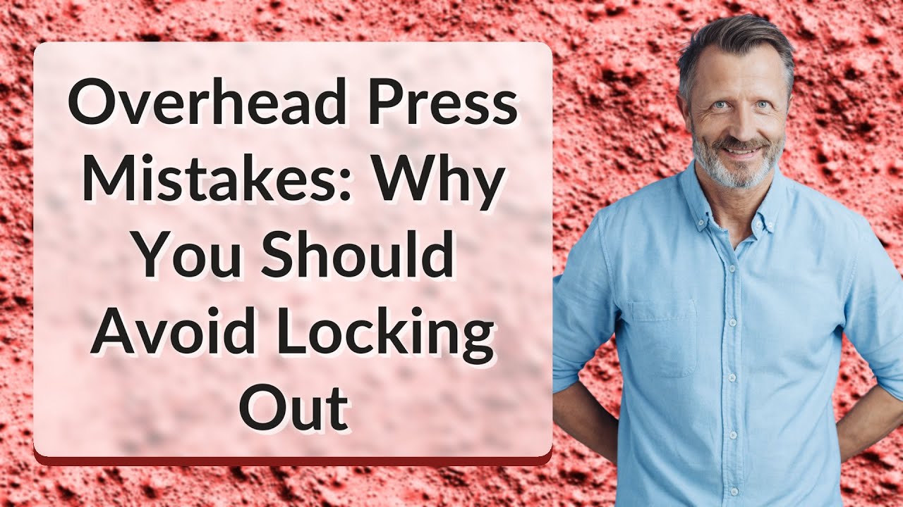 Overhead Press Mistakes: Why You Should Avoid Locking Out