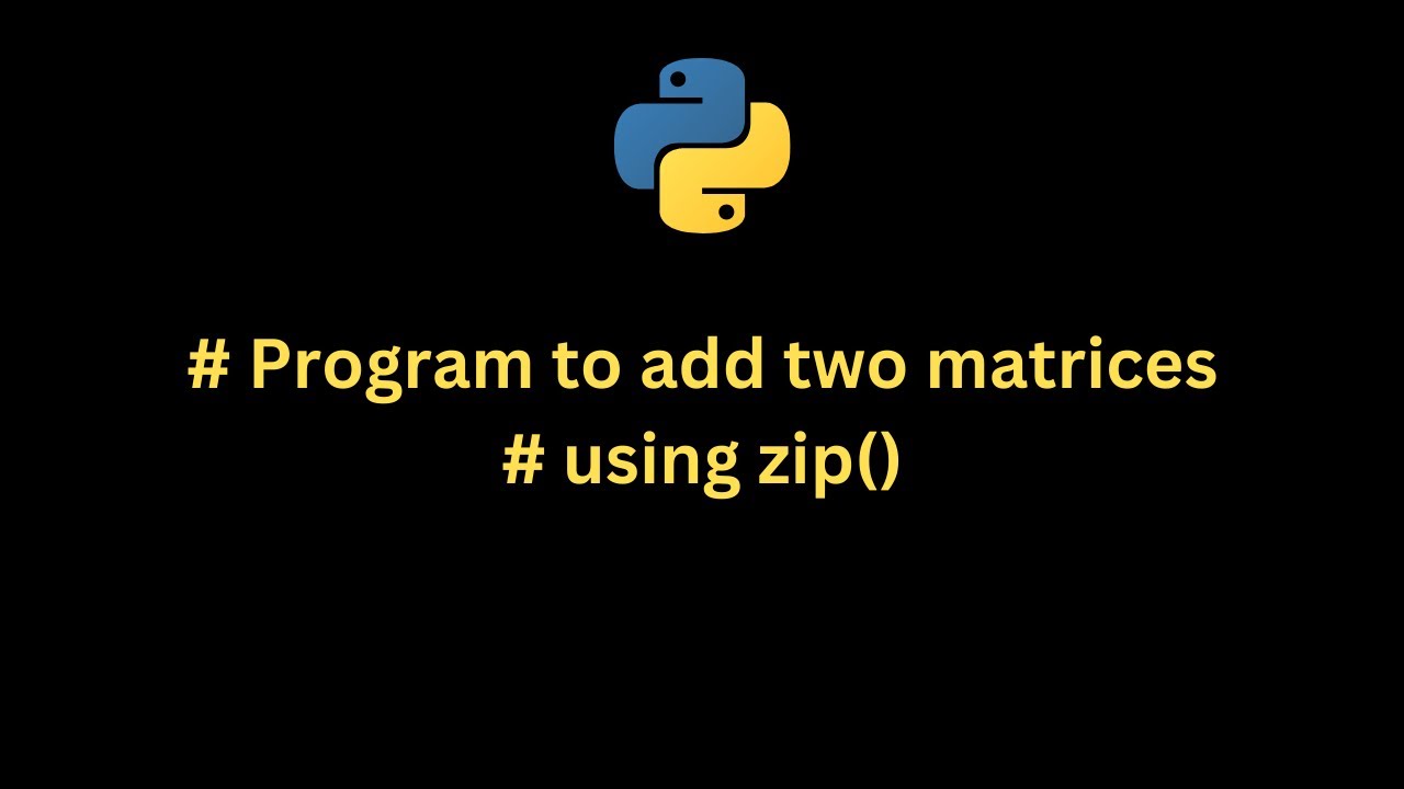 Python Program  to add two matrices using zip()