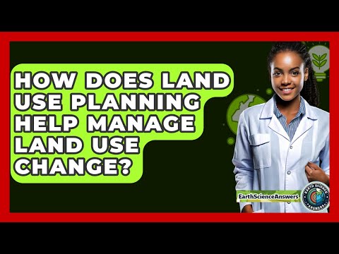 How Does Land Use Planning Help Manage Land Use Change? - Earth Science Answers