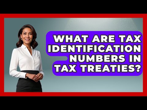 What Are Tax Identification Numbers In Tax Treaties? - Ask Your Bank Teller
