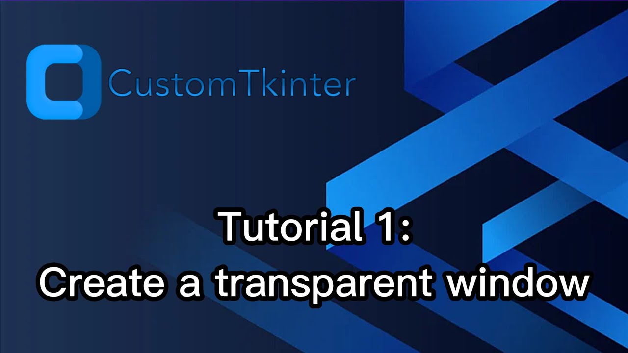 Create a Transparent Window - CustomTkinter Tutorial #1