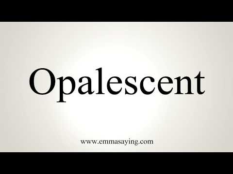 How To Pronounce Opalescent