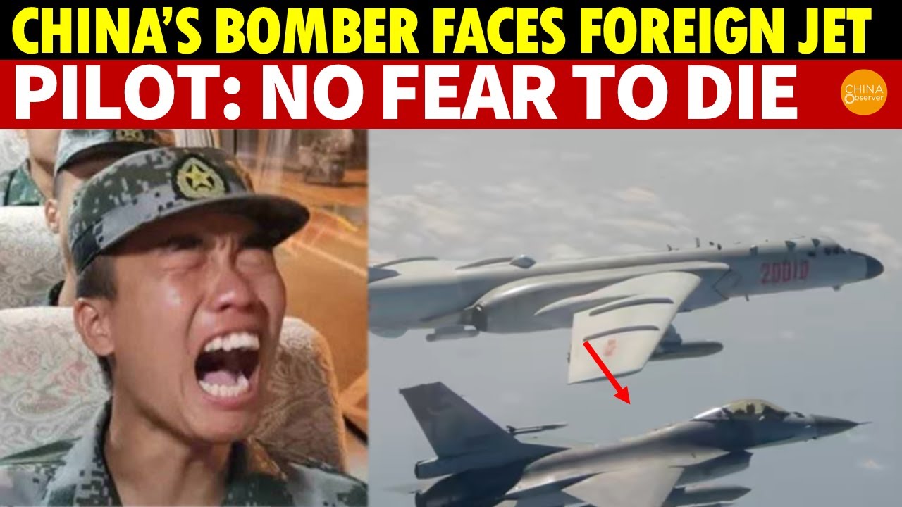 China's Bomber Faces Foreign Jet at 50M? Young Pilot Shouts ‘Not Afraid ...