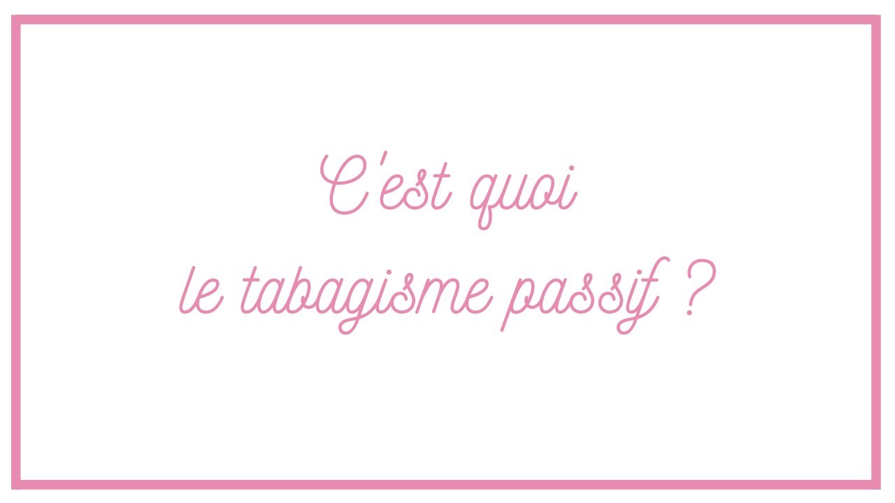 C'est quoi le tabagisme passif ?