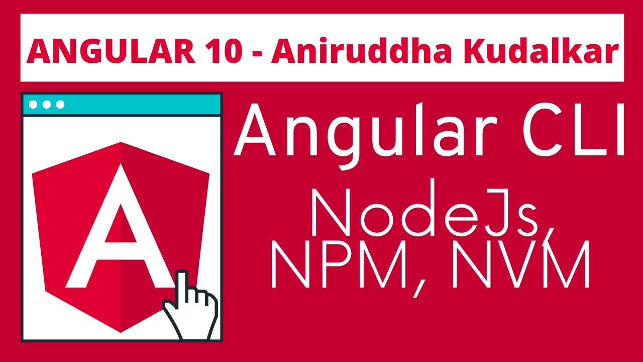 4. Angular 10 - Nodejs, NPM, NVM and Angular CLI