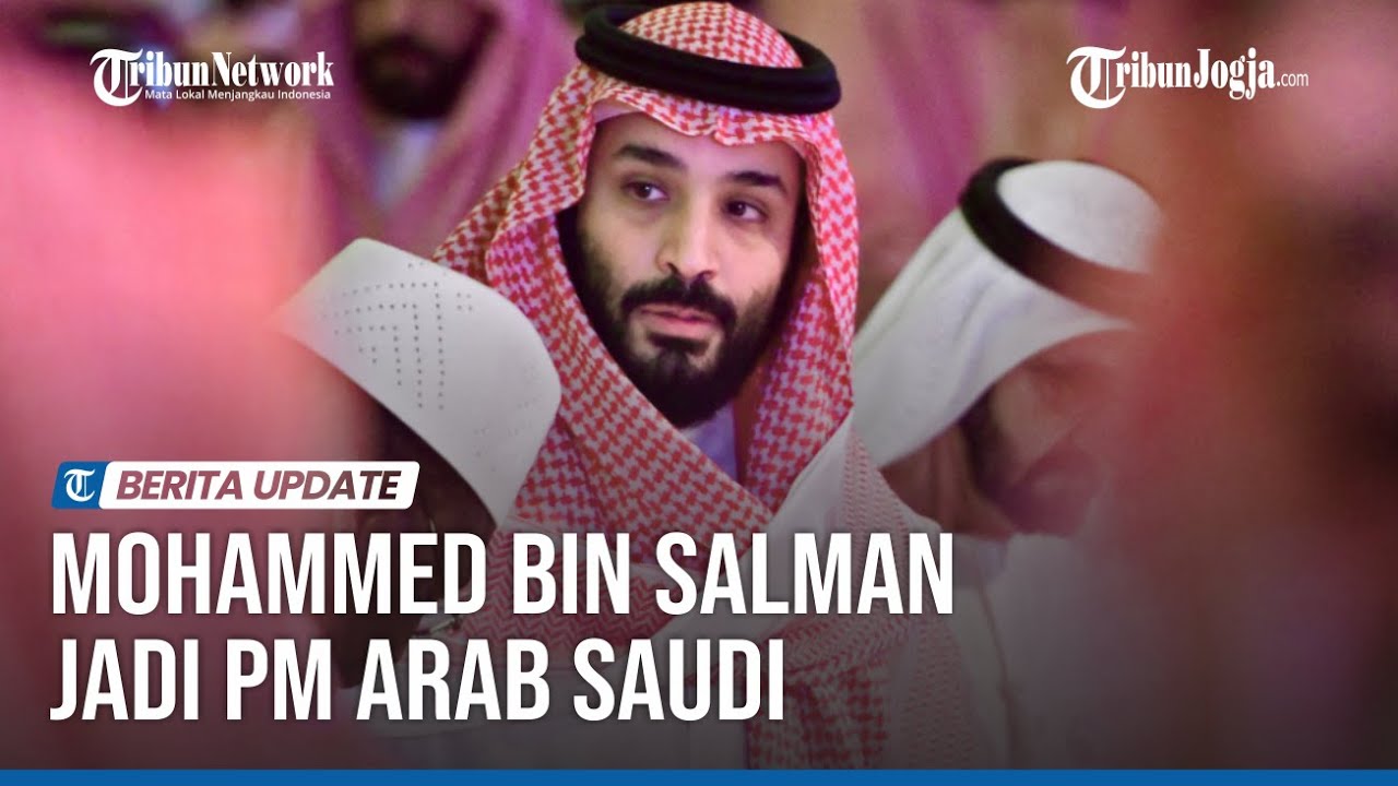 PUTRA MAHKOTA MOHAMMED BIN SALMAN DITUNJUK JADI PM ARAB SAUDI