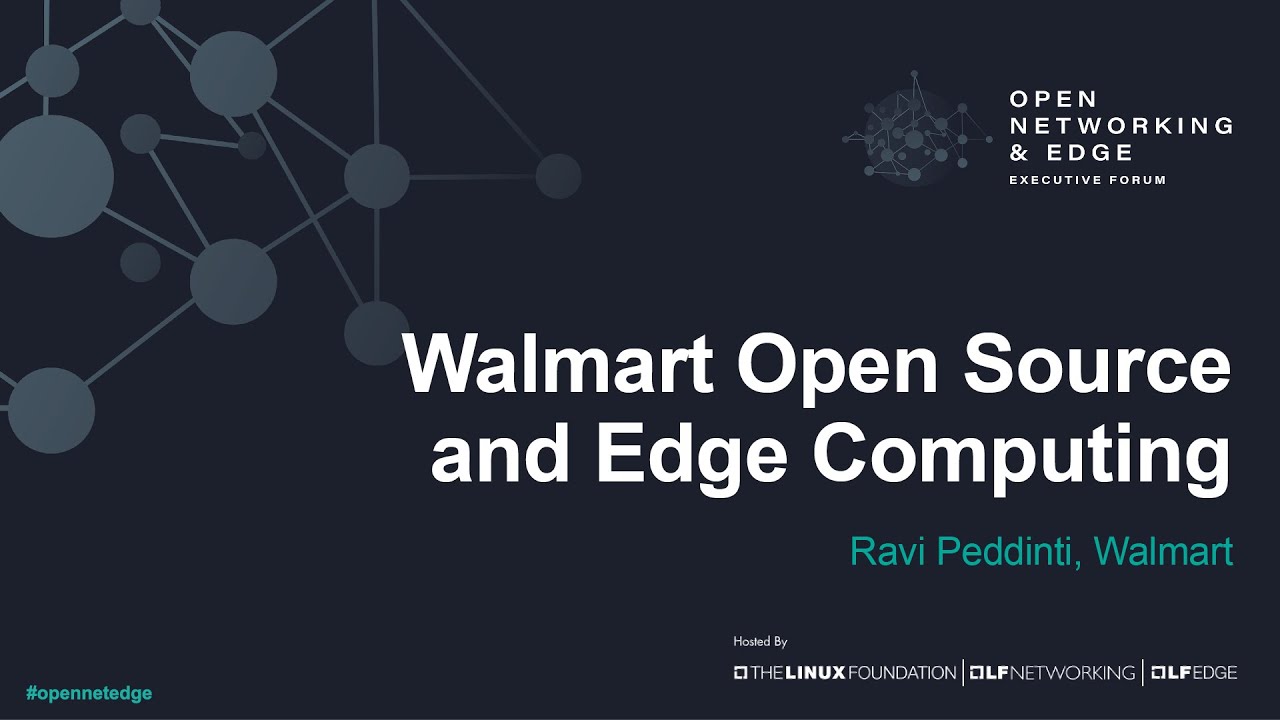Walmart Open Source and Edge Computing - Ravi Peddinti, Walmart