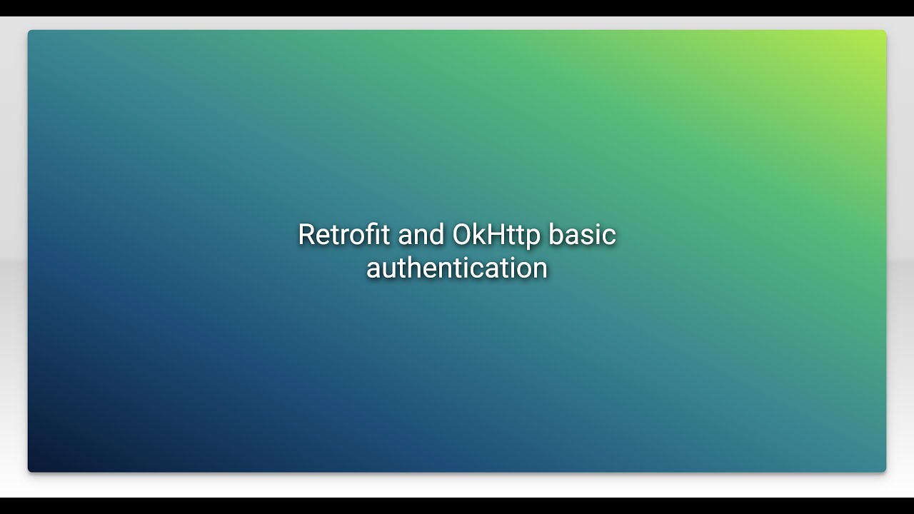 Retrofit and OkHttp basic authentication