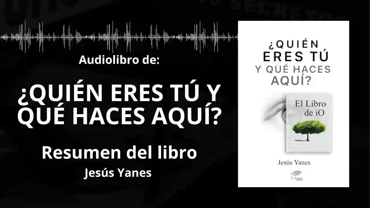 ¿QUIÉN ERES TÚ Y QUÉ HACES AQUÍ? - Resumen del Libro - Ideas Clave de  JESÚS YANES | Voz + PDF 📥