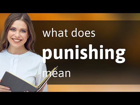 Punishing — meaning of PUNISHING