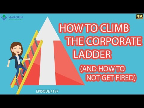 How to Climb the Corporate Ladder and How to Not Get Fired