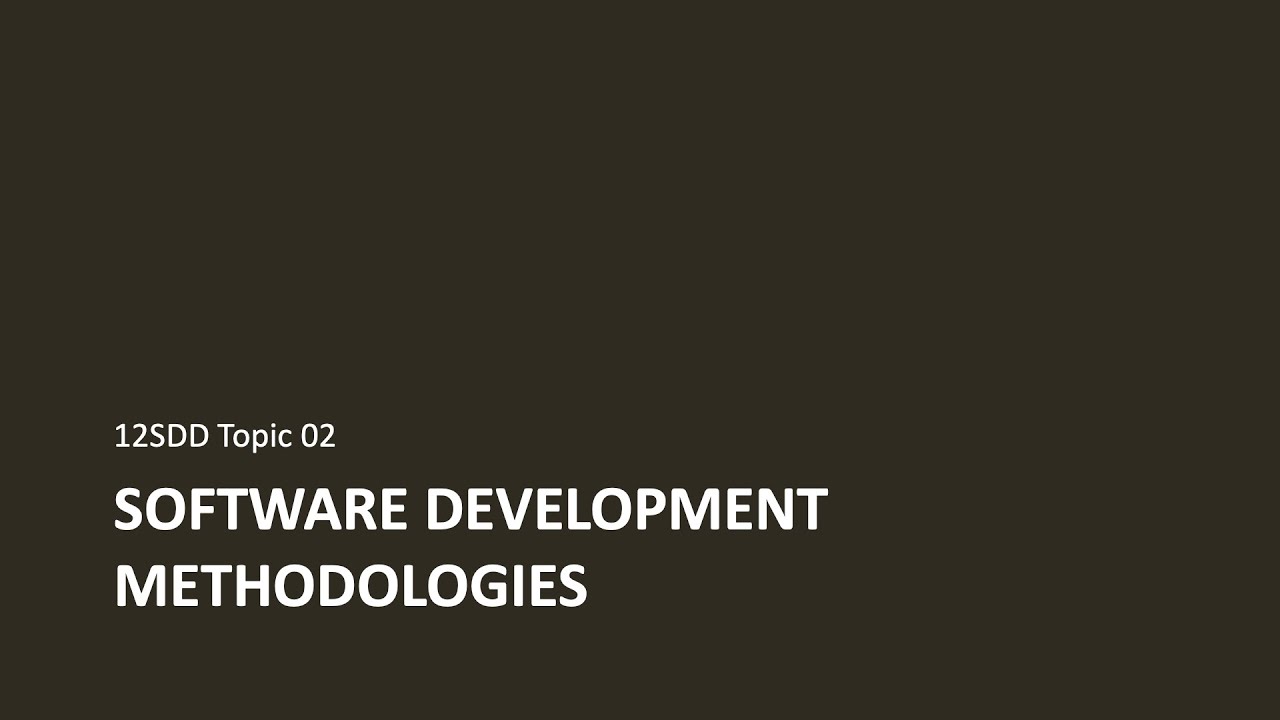12SDD Topic 02: Development Methodologies