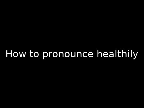 How to pronounce healthily
