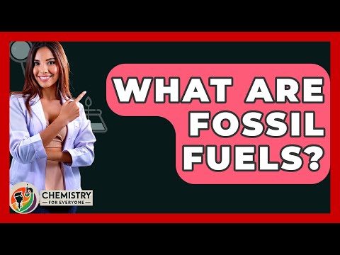 What Are Fossil Fuels? - Chemistry For Everyone