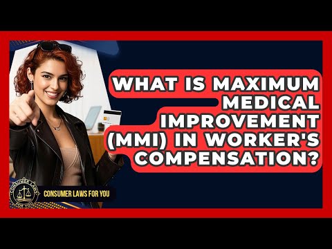 What Is Maximum Medical Improvement (MMI) In Worker's Compensation? - Consumer Laws For You
