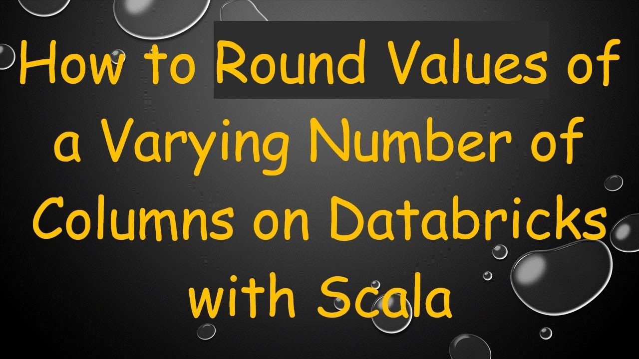 How to Round Values of a Varying Number of Columns on Databricks with Scala