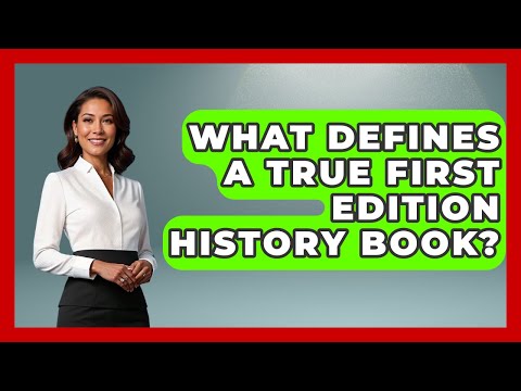 What Defines A True First Edition History Book? - The Collectibles Guide