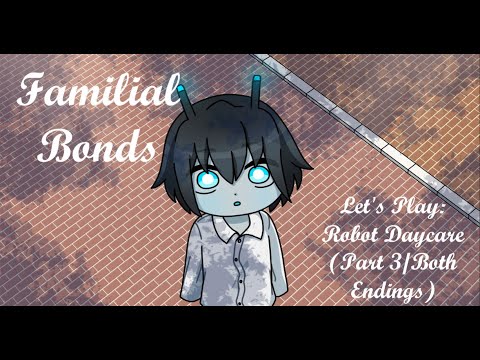 Familial Bonds- Let's Play: Robot Daycare (Part 3/Both Endings)