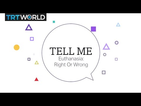 Tell Me: Euthanasia Right or Wrong