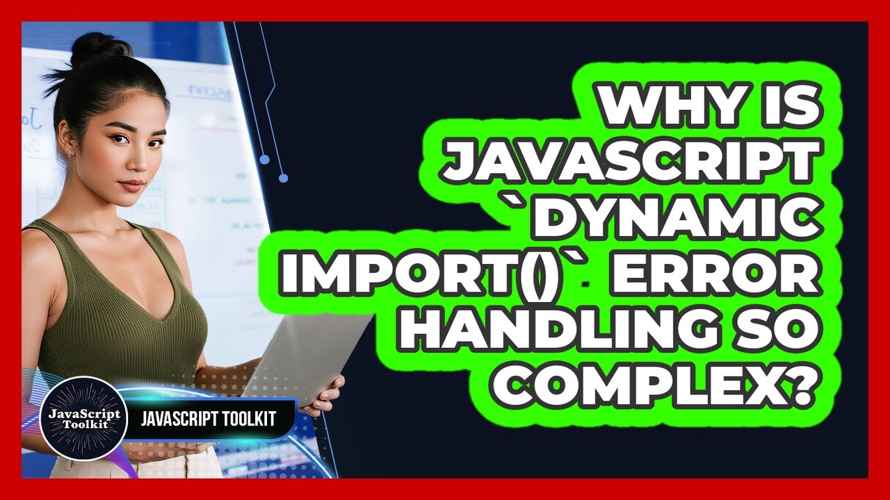 Why Is JavaScript `dynamic Import()` Error Handling So Complex? - JavaScript Toolkit