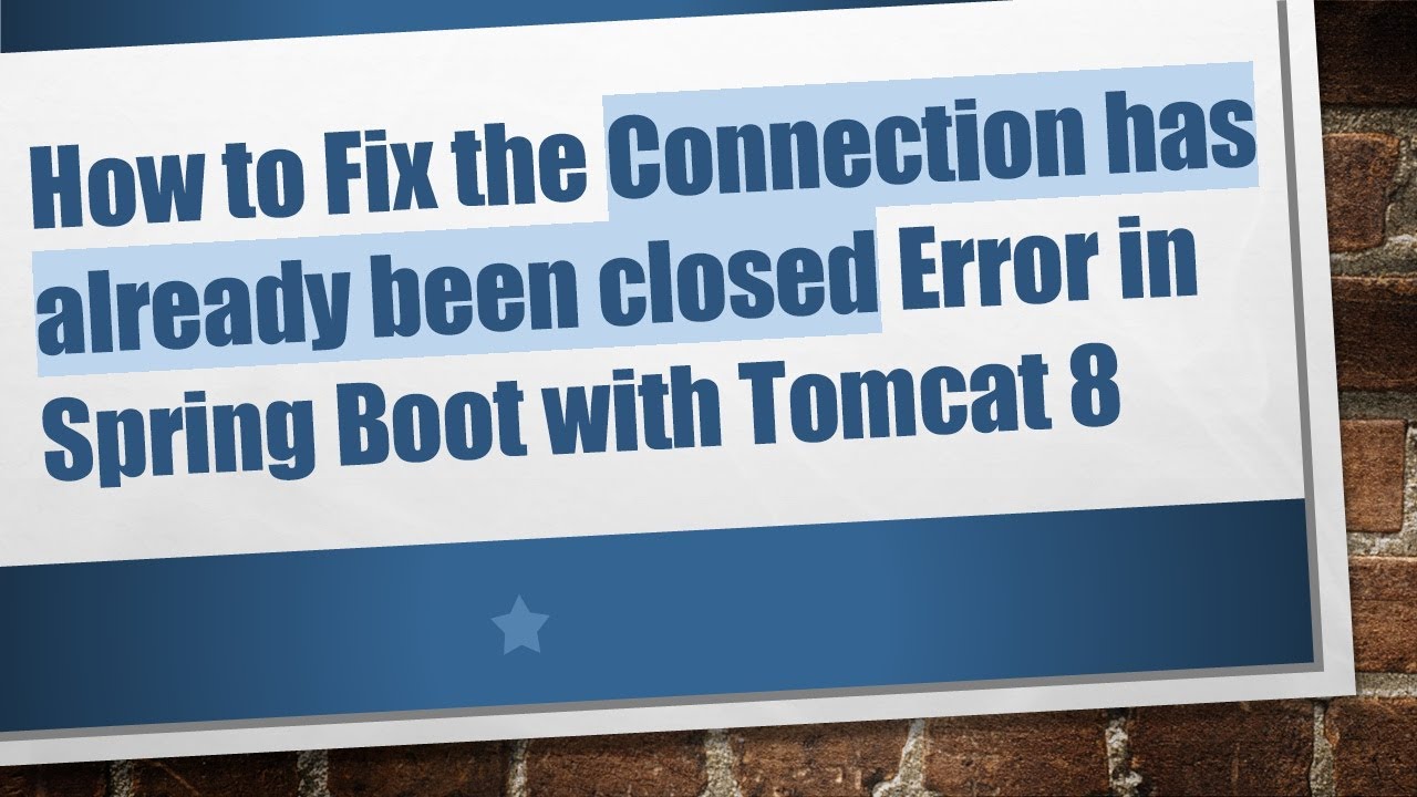 How to Fix the Connection has already been closed Error in Spring Boot with Tomcat 8