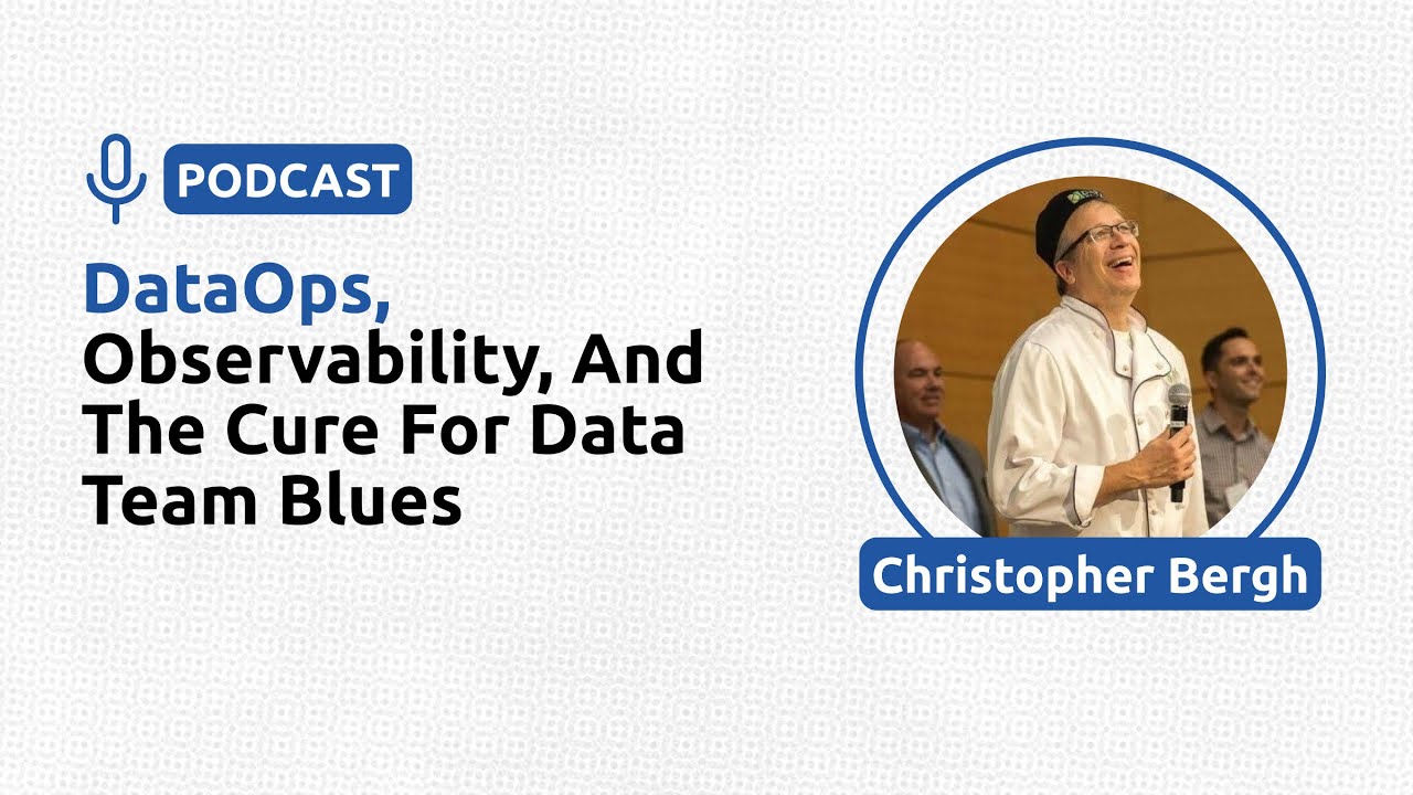 DataOps, Observability, and The Cure for Data Team Blues - Christopher Bergh