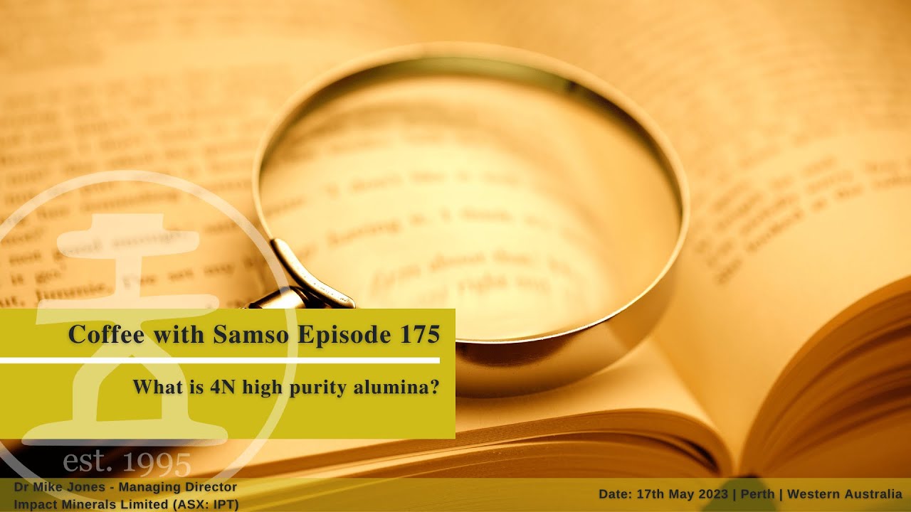 What is 4N high purity alumina? | Impact Minerals Limited (ASX: IPT) | Coffee With Samso Ep. 175