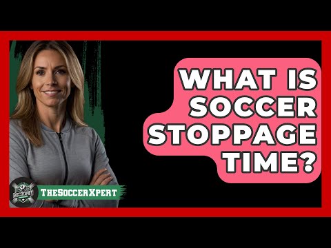 What Is Soccer Stoppage Time? - The Sport Xpert