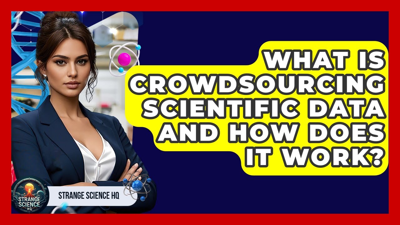 What Is Crowdsourcing Scientific Data And How Does It Work? - Strange Science HQ