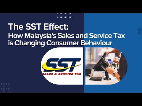 The SST Effect: How Malaysia's Sales and Service Tax is Changing Consumer Behaviour.
