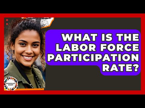 What Is The Labor Force Participation Rate? - Anthropology Insights