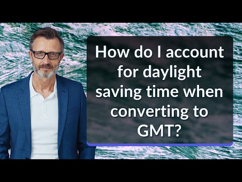 How do I account for daylight saving time when converting to GMT?
