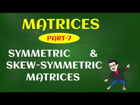 MATRICES-PART 7-SYMMETRIC MATRICES & SKEW SYMMETRIC MATRICES