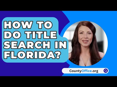 How To Do Title Search In Florida? - CountyOffice.org