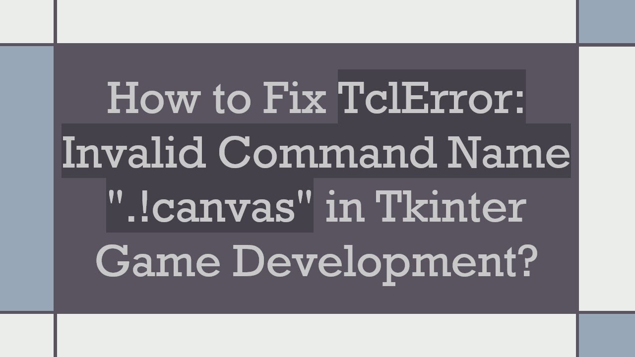 How to Fix TclError: Invalid Command Name 
