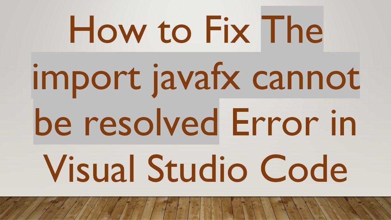 How to Fix The import javafx cannot be resolved Error in Visual Studio Code