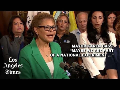 Mayor Karen Bass decries continuing raids, wonders if L.A. is a “national experiment”