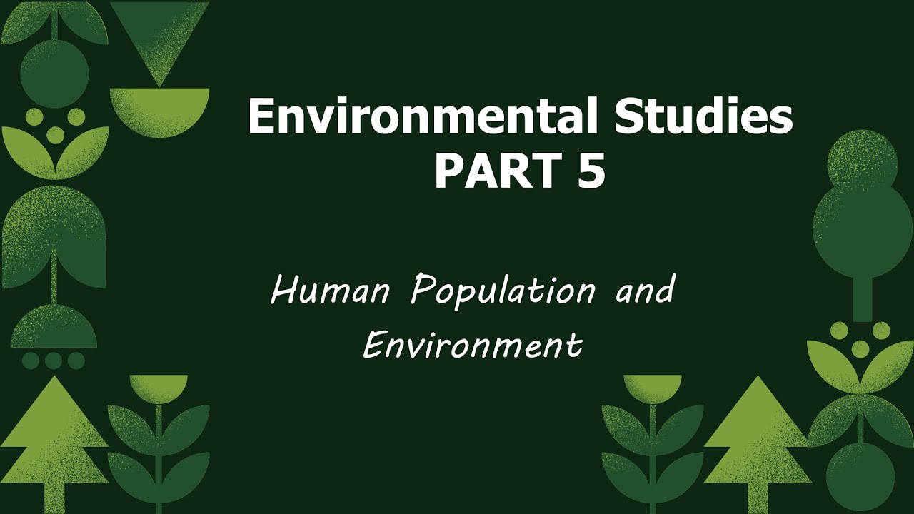 Human Population & Environment | Environmental Studies | Part 5