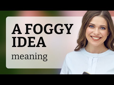 Unveiling Idioms: Understanding "A Foggy Idea"