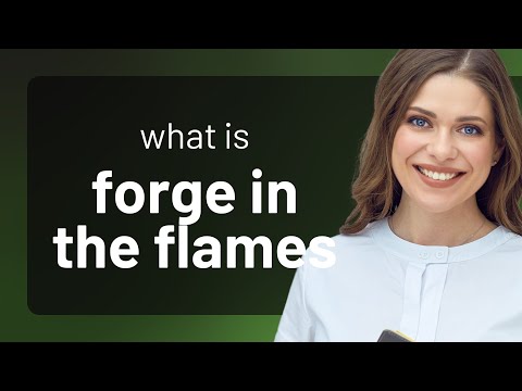 Forging Ahead: Understanding "Forge in the Flames"