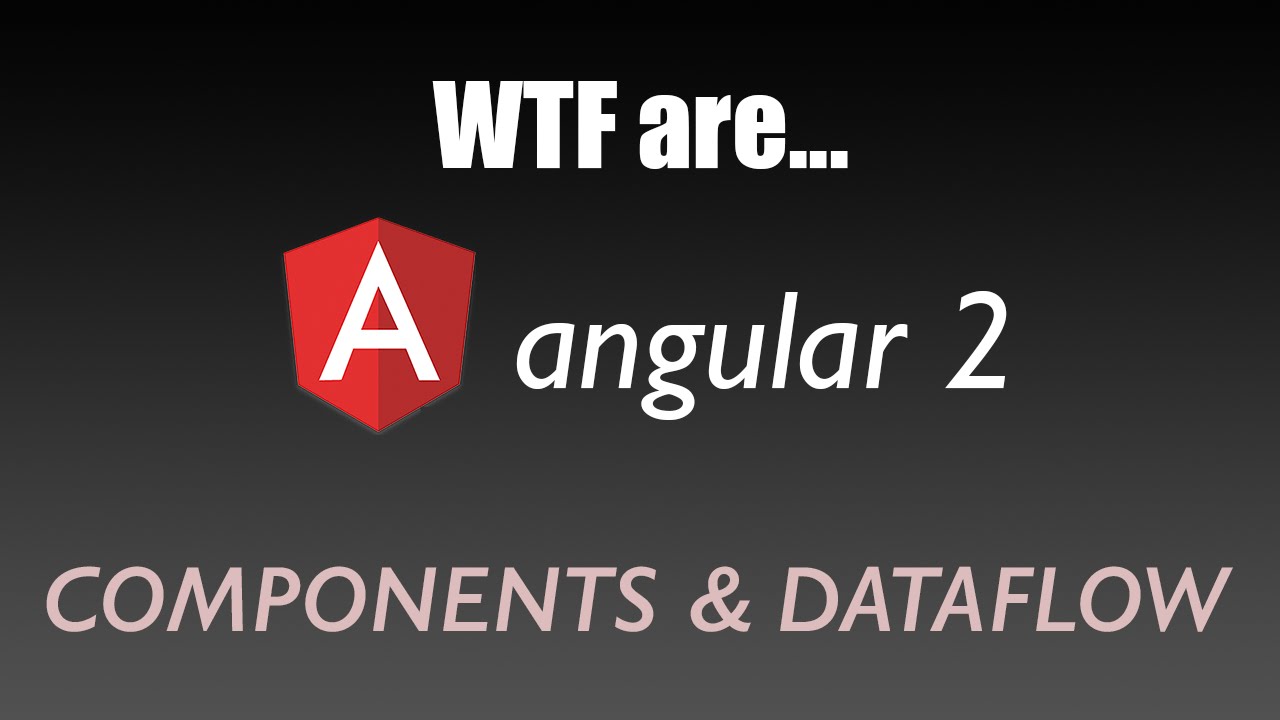 Angular 2 Tutorial - WTF are Components, Directives and Dataflow?