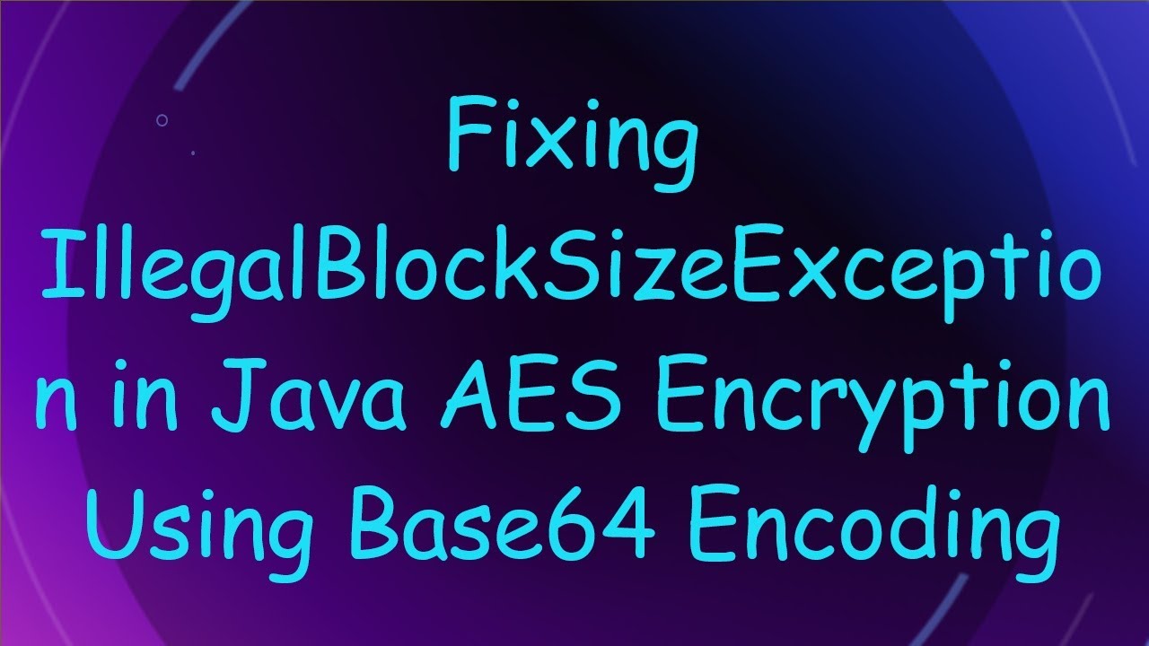 Fixing IllegalBlockSizeException in Java AES Encryption Using Base64 Encoding