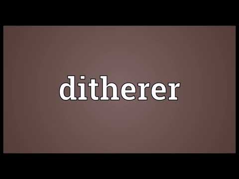Ditherer Meaning
